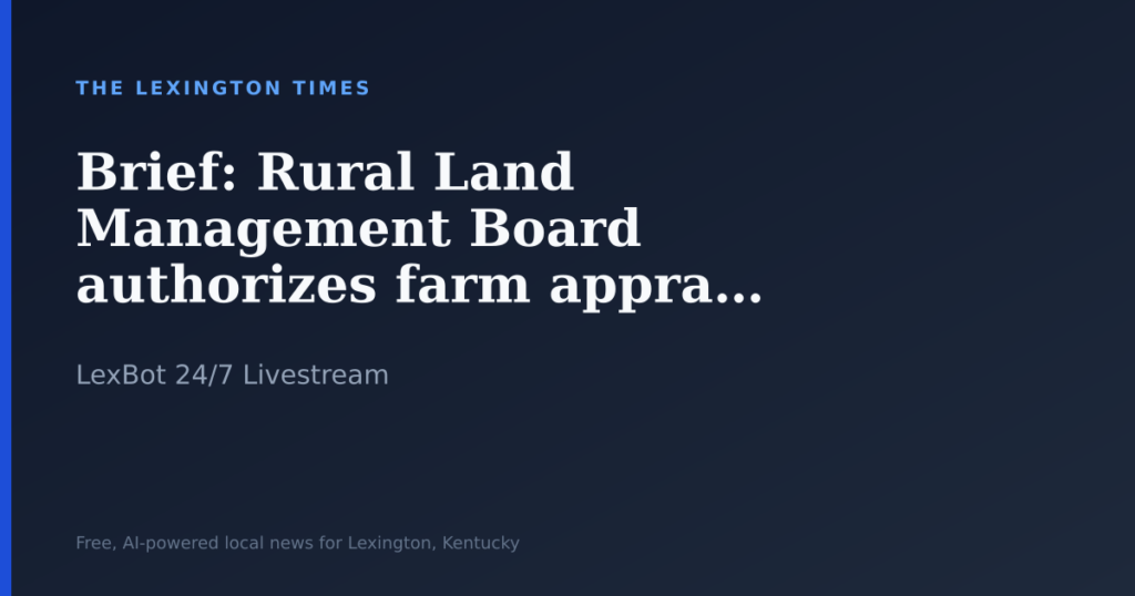 Brief: Rural Land Management Board authorizes farm appraisals debates ...