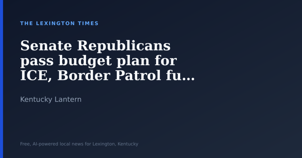 Senate Republicans pass budget plan for ICE, Border Patrol funding ...