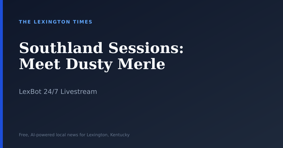Southland Sessions: Meet Dusty Merle - The Lexington Times