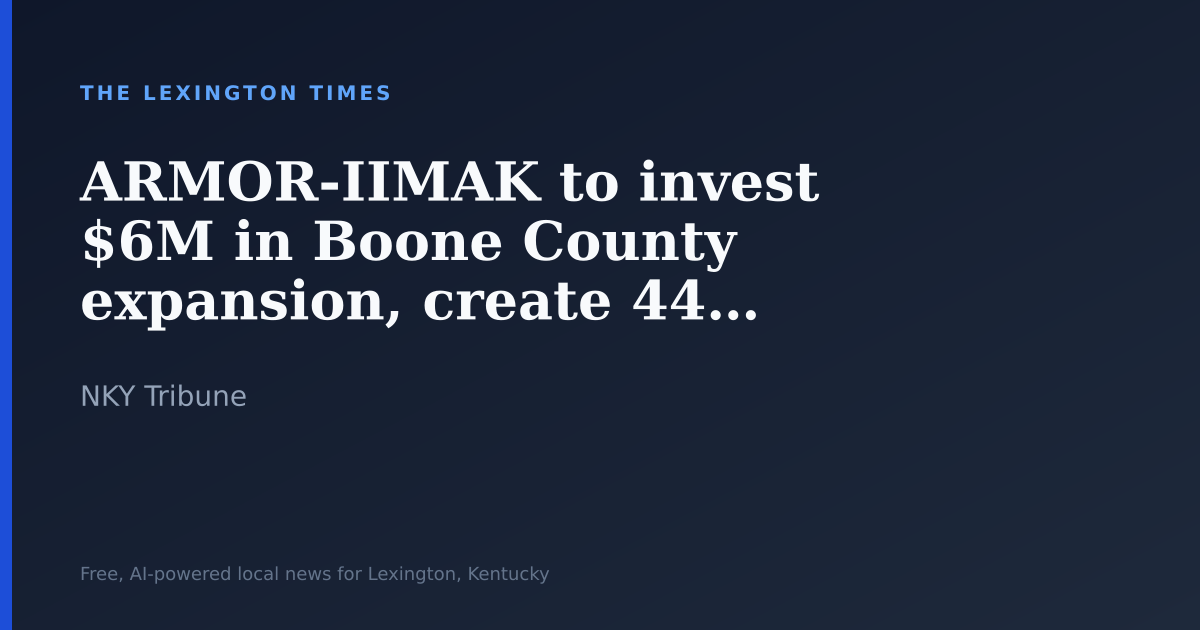 ARMOR-IIMAK to invest $6M in Boone County expansion, create 44 jobs ...
