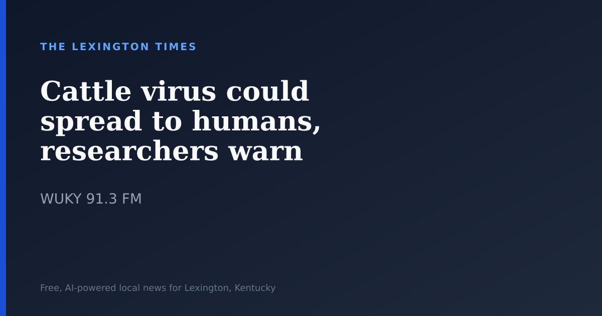Cattle virus could spread to humans, researchers warn - The Lexington Times