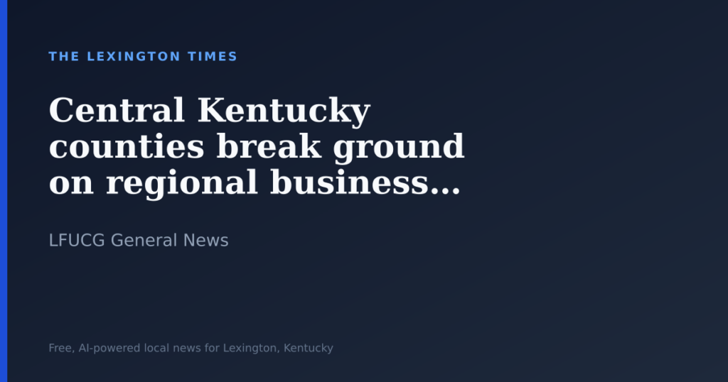 Central Kentucky counties break ground on regional business park - The ...