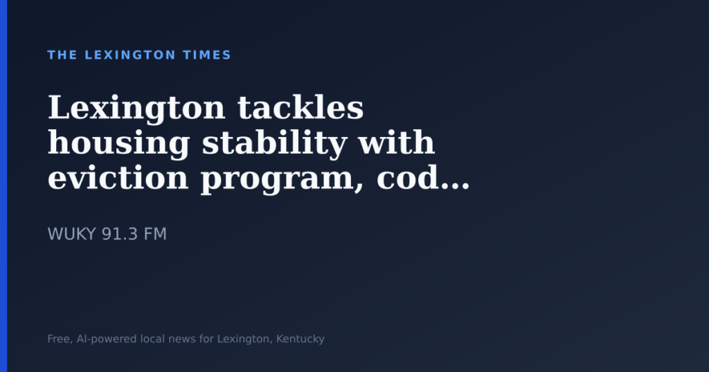 Lexington tackles housing stability with eviction program, code ...