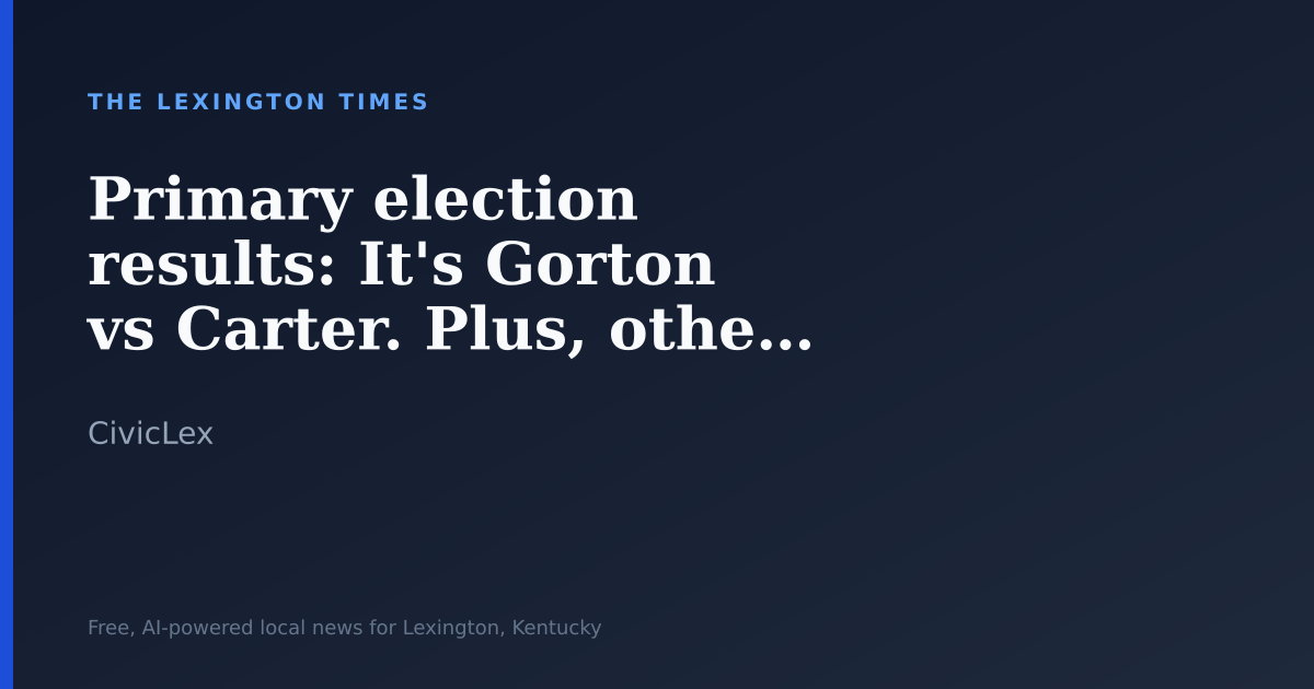 Primary election results: It's Gorton vs Carter. Plus, other local race ...