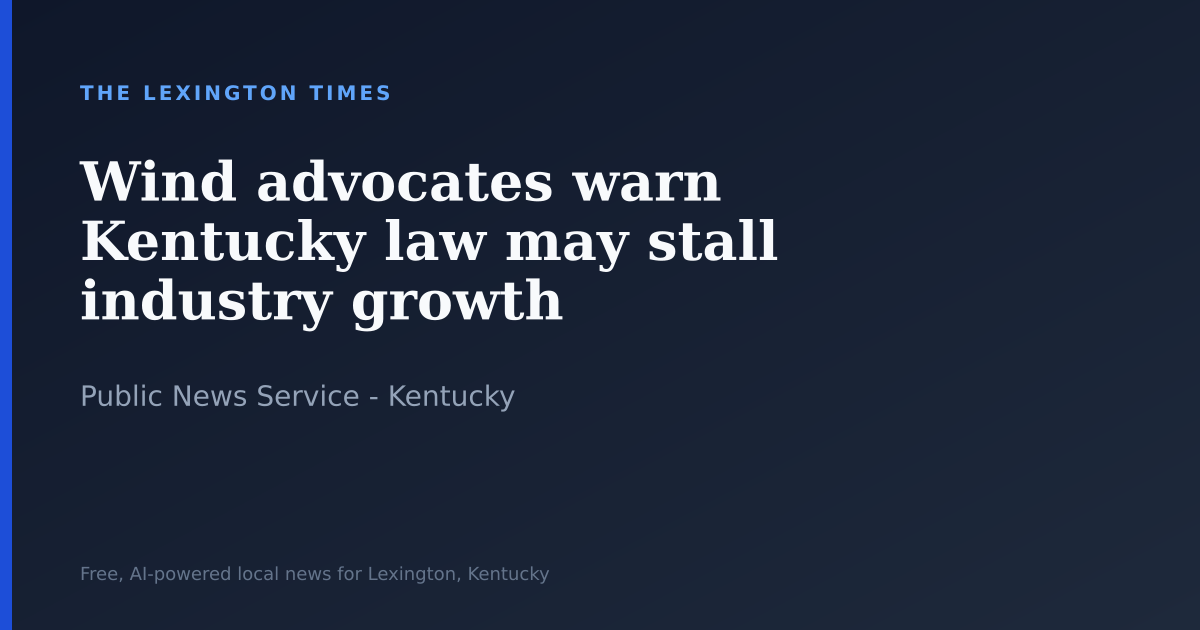 Wind advocates warn Kentucky law may stall industry growth - The ...